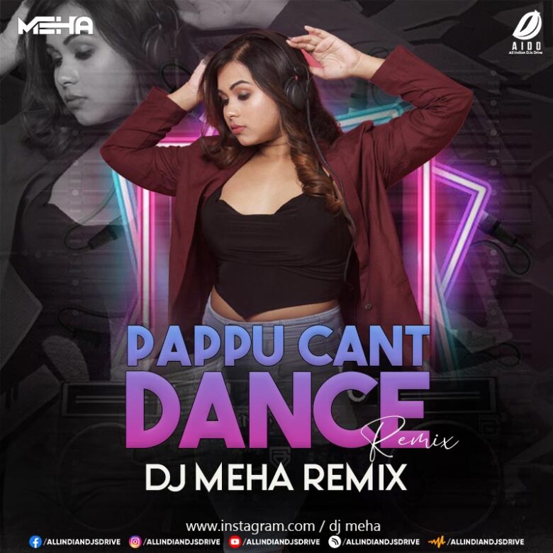 Pappu Cant Dance (Remix) - DJ Meha Mp3 Free Download