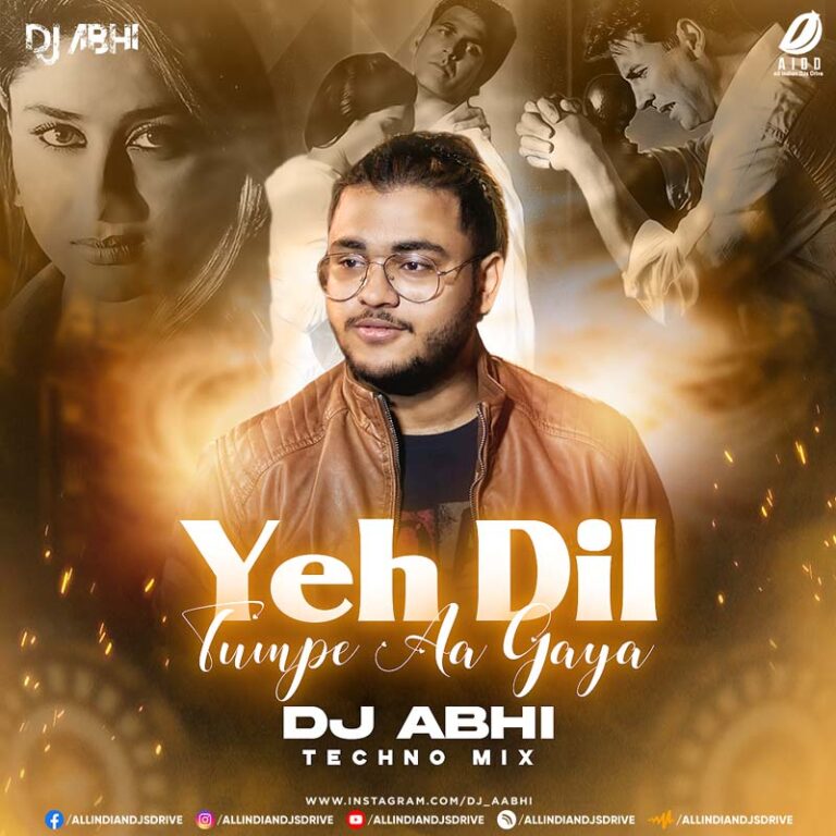 Yeh Dil Tumpe Aa Gaya (Techno Mix) - DJ Abhi #FREE 🔥