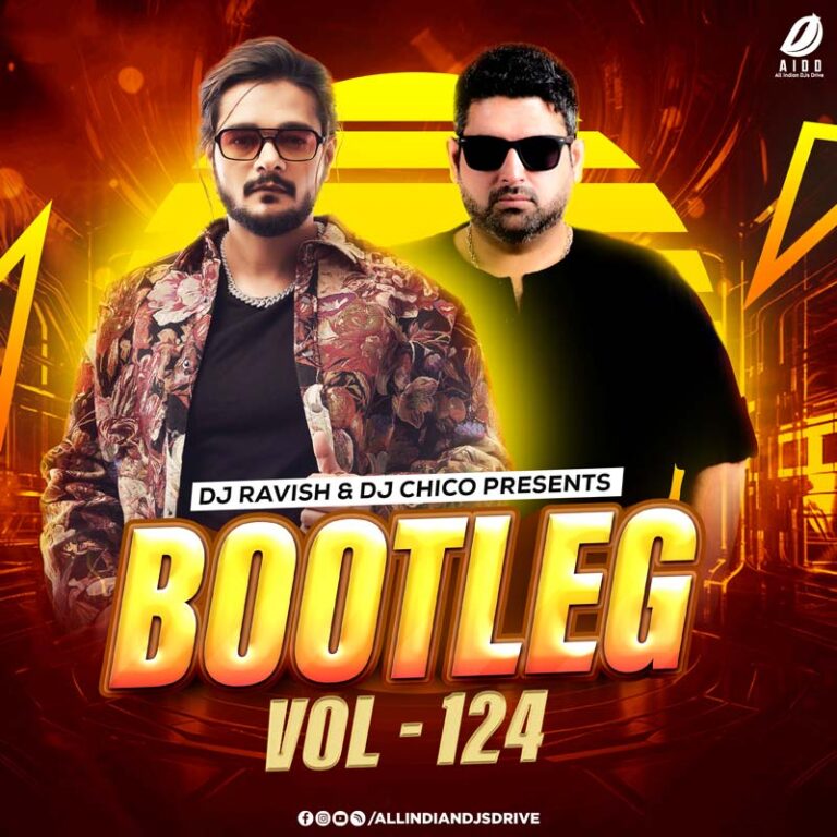 Bootleg Vol. 124 - DJ Ravish & DJ Chico - Download Now 💯