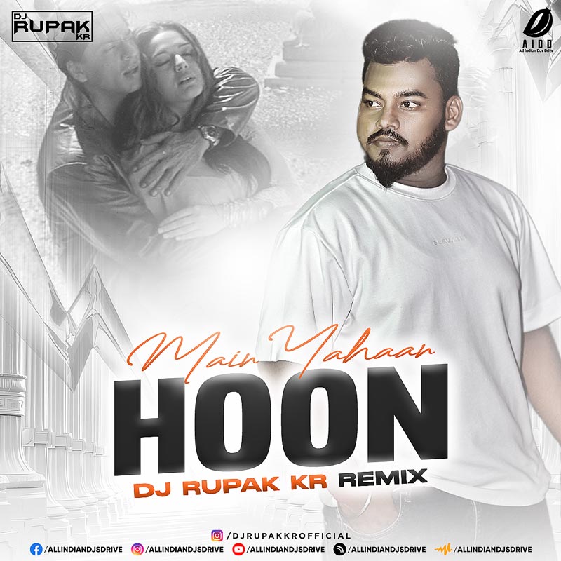 Main Yahaan Hoon (Remix) - DJ Rupak KR - Bollywood Remix
