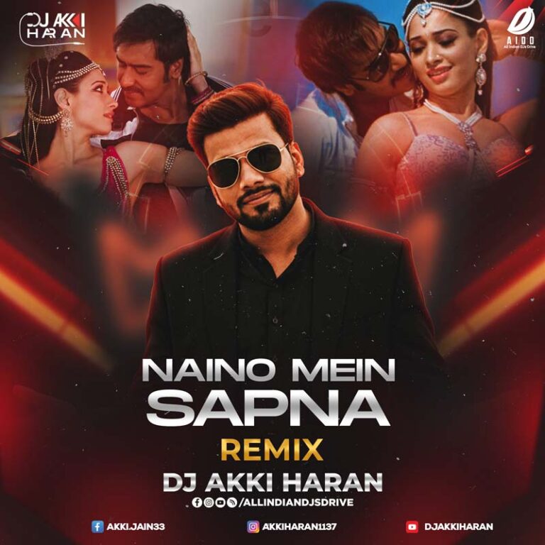 Naino Mein Sapna (Remix) - DJ Akki Haran » Download Now